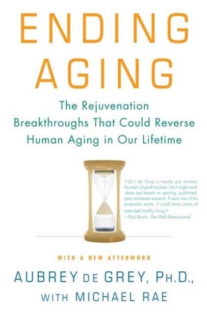 Ending Aging The Rejuvenation Breakthroughs That Could Reverse Human ...
