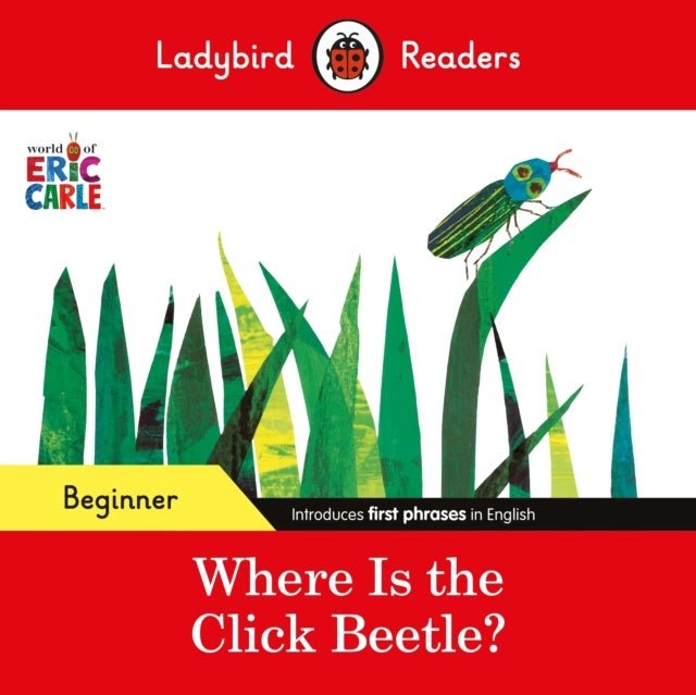 Ladybird Readers Beginner Level Eric Carle Where Is the Click Beetle ...