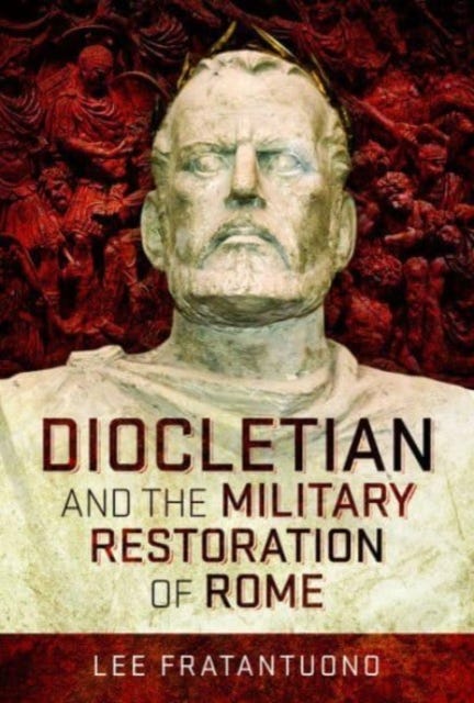 Diocletian And The Military Restoration Of Rome Av Lee Fratantuono ...