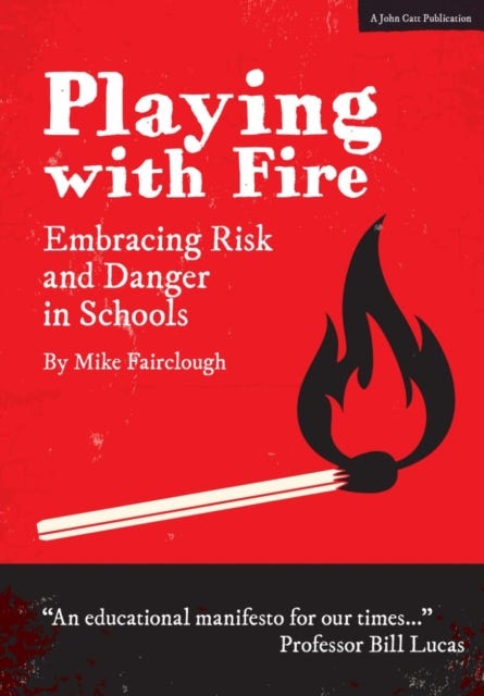 Playing With Fire: Embracing Risk And Danger In Schools Av Mike ...