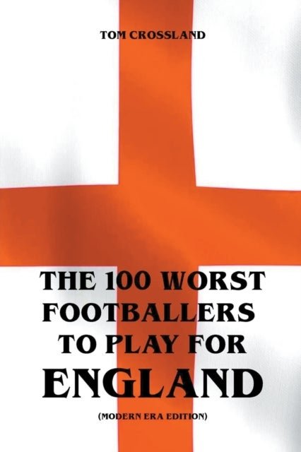 The 100 Worst Footballers To Play For England (Modern Era Edition ...